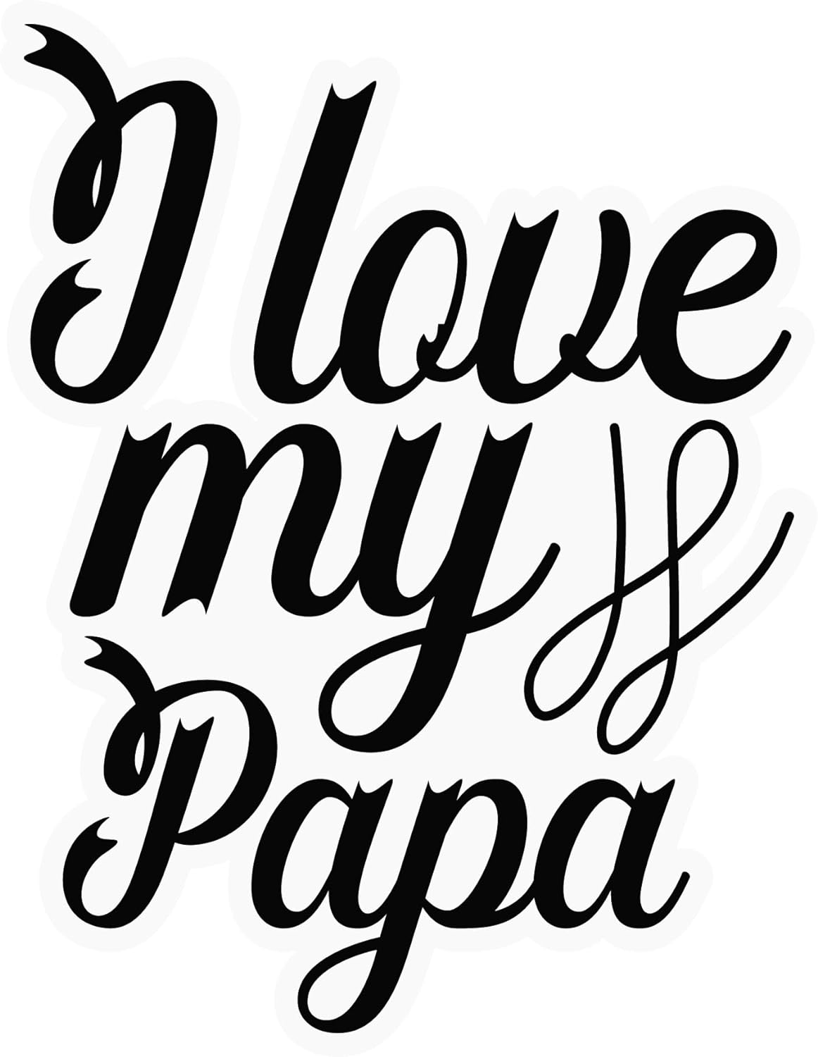 Inspirational Quote "I Love My Papa, Sticker" Motivational Sticker Vin