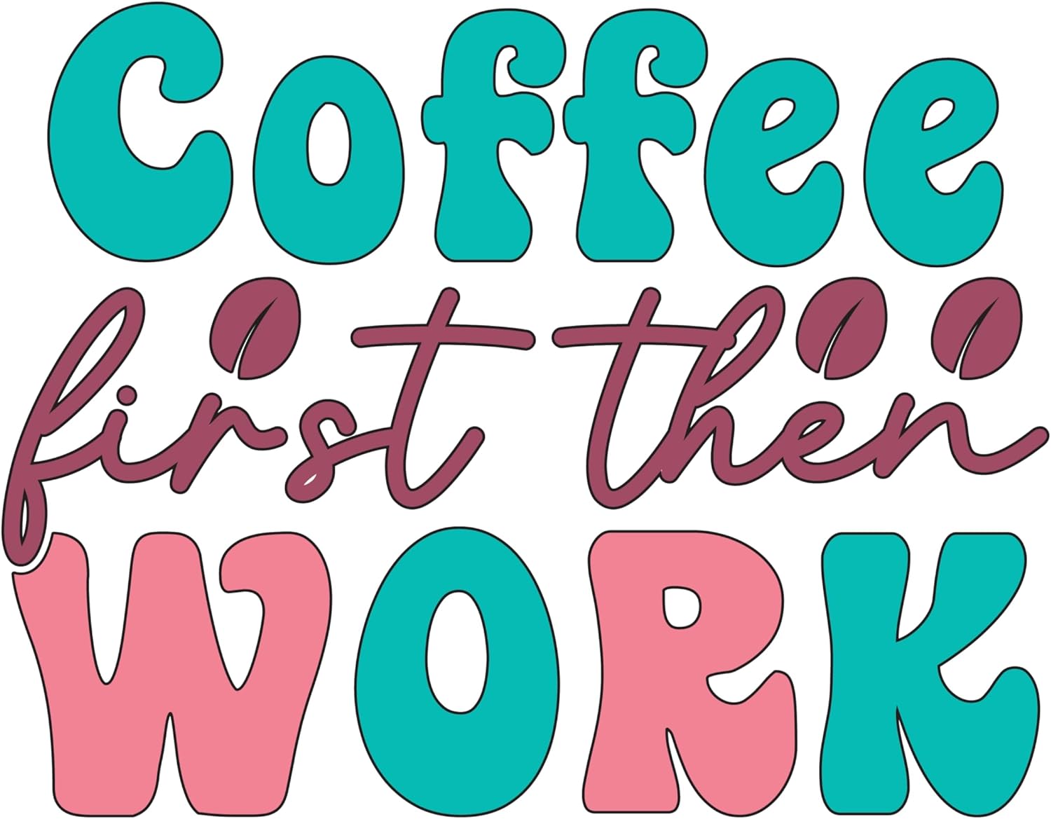 Inspirational Quote "Coffee First Then Work" Motivational Sticker Viny
