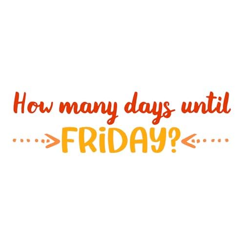 Inspirational Quote "How Many Days Until Friday?" Motivational Sticker
